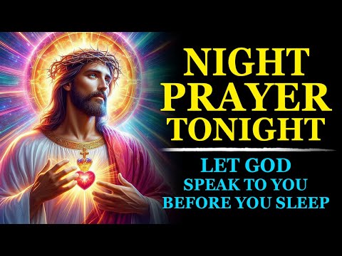 NIGHT PRAYER TONIGHT 🙏 DON’T SLEEP WITHOUT THIS PRAYER – GOD WANTS TO SPEAK TO YOU | Sleep Prayer