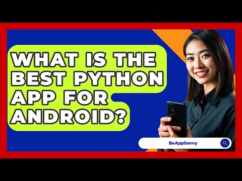 What Is The Best Python App For Android? - Be App Savvy