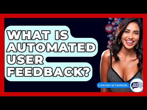 What Is Automated User Feedback? - Everyday-Networking