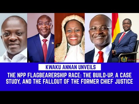 The NPP Flagbearership Race: The Build-Up, A Case Study, and the Fallout of the Former Chief Justice