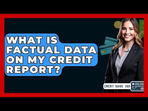 What Is Factual Data On My Credit Report? - CreditGuide360.com