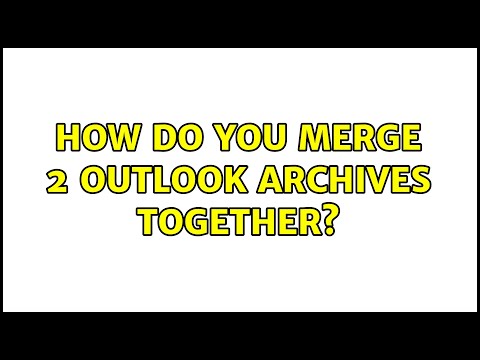 How do you merge 2 outlook archives together? (2 Solutions!!)