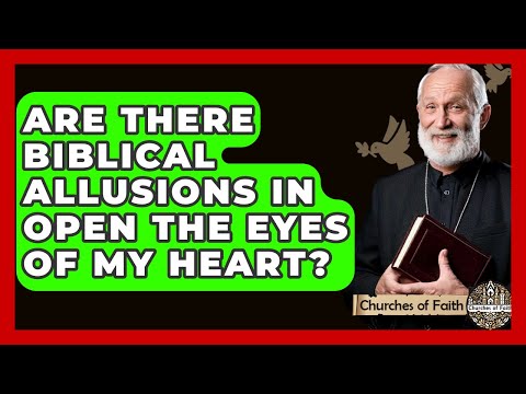 Are There Biblical Allusions In Open The Eyes Of My Heart? - Churches Of Faith