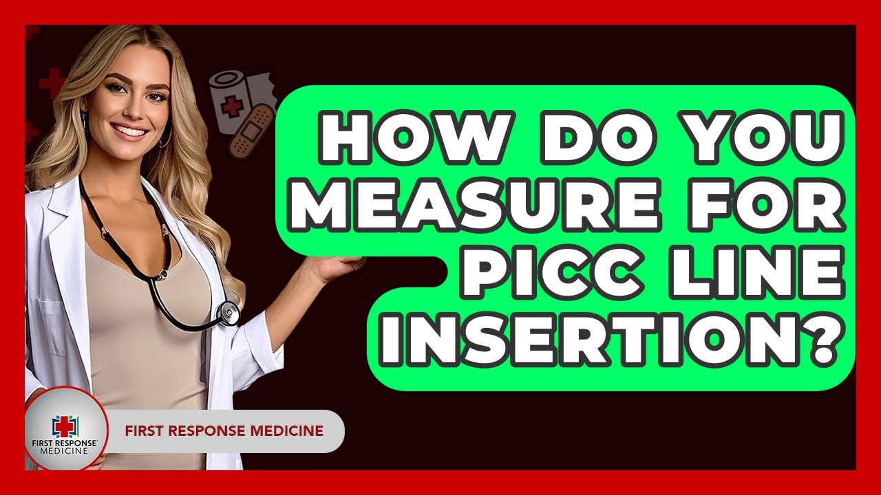 How Do You Measure For PICC Line Insertion? - First Response Medicine