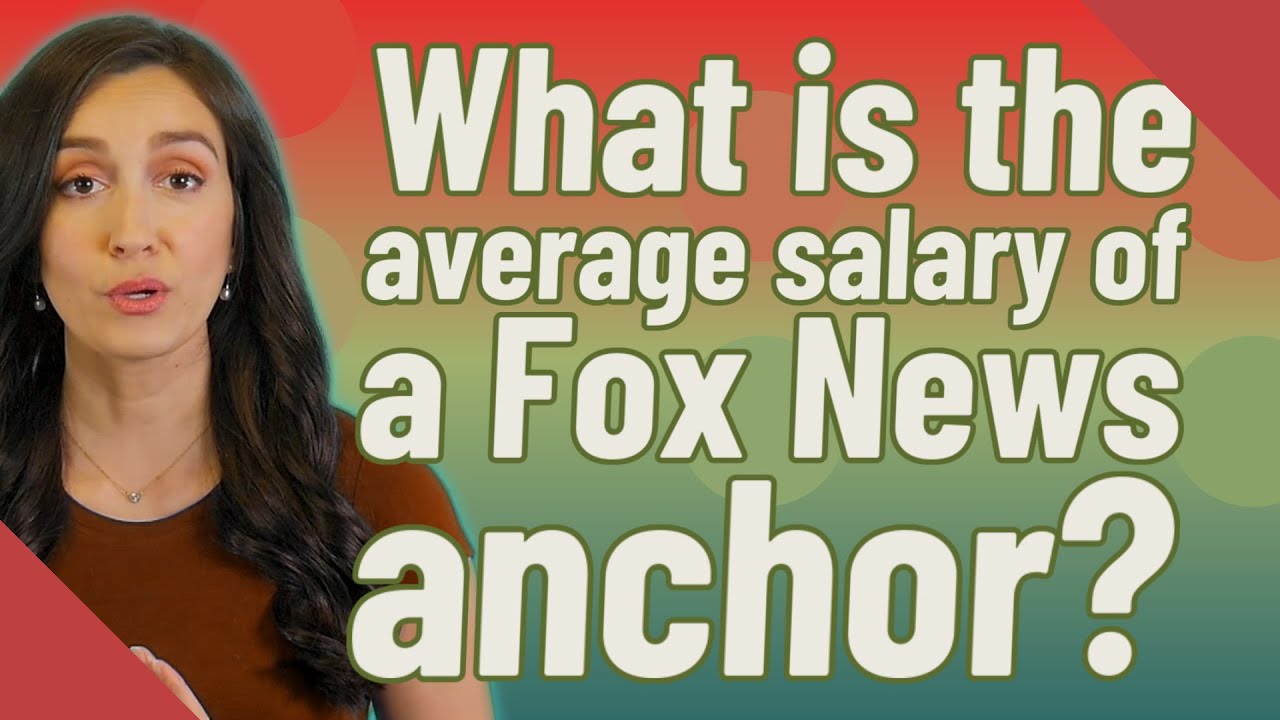 What is the average salary of a Fox News anchor?