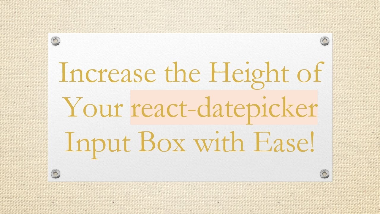 Increase the Height of Your react-datepicker Input Box with Ease!