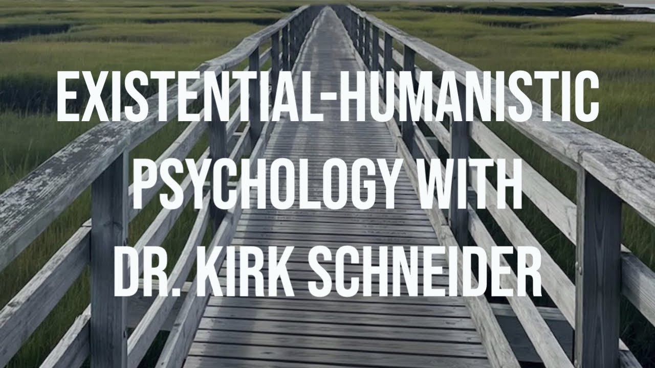 Existential Humanistic Psychology with Dr. Kirk Schneider