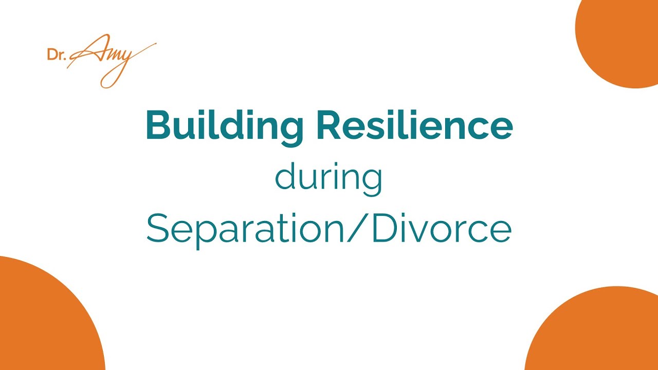 Building Resilience During Separation / Divorce