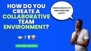 How do you contribute to creating a collaborative team environment ...