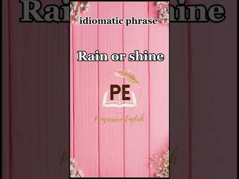Idiomatic phrase Rain or Shine