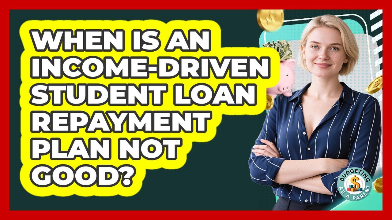 When Is An Income-Driven Student Loan Repayment Plan Not Good?