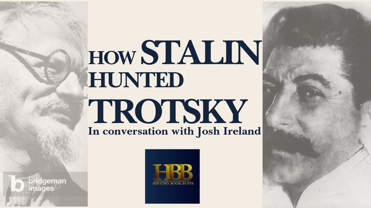 The Death of Trotsky | Josh Ireland on Stalin, Exile, Espionage and Assassination