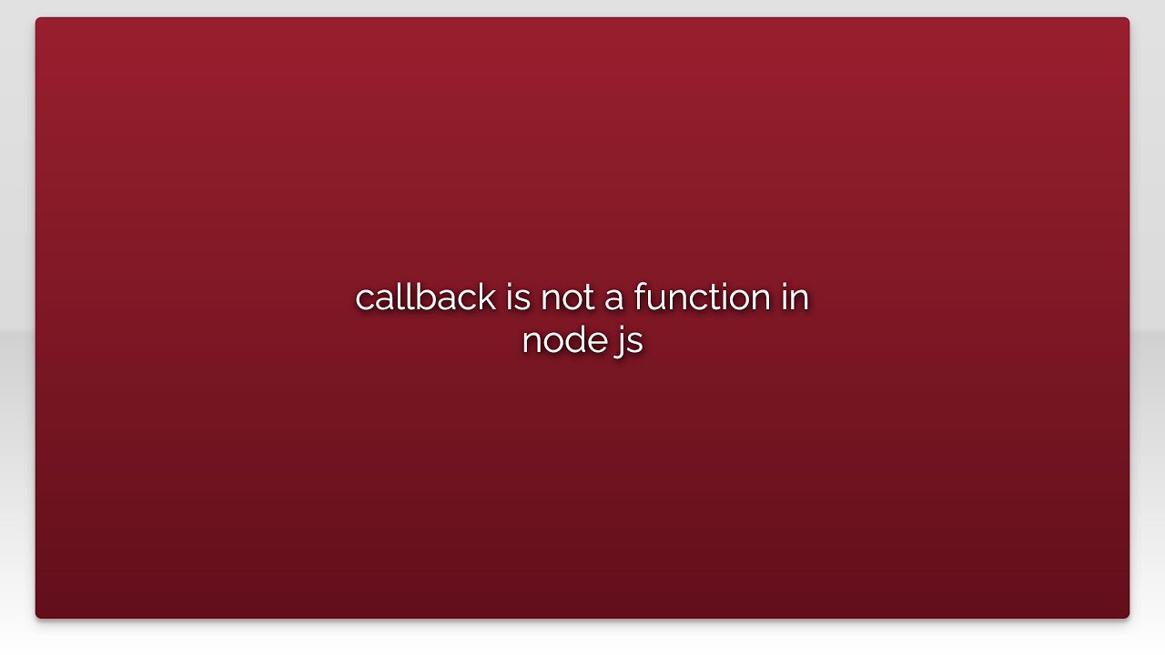 callback is not a function in node js