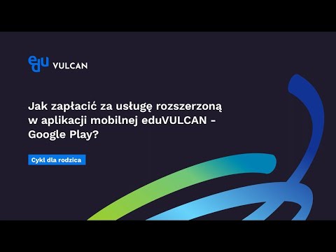 Jak zapłacić za usługę rozszerzoną w aplikacji mobilnej eduVULCAN - Google Play?