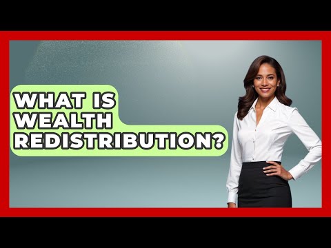 What Is Wealth Redistribution? - Learn About Economics