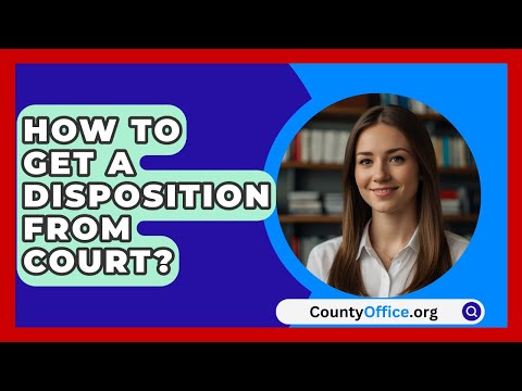 How To Get A Disposition From Court? - CountyOffice.org