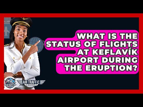 What Is the Status of Flights at Keflavík Airport During the Eruption? - Air Traffic Insider
