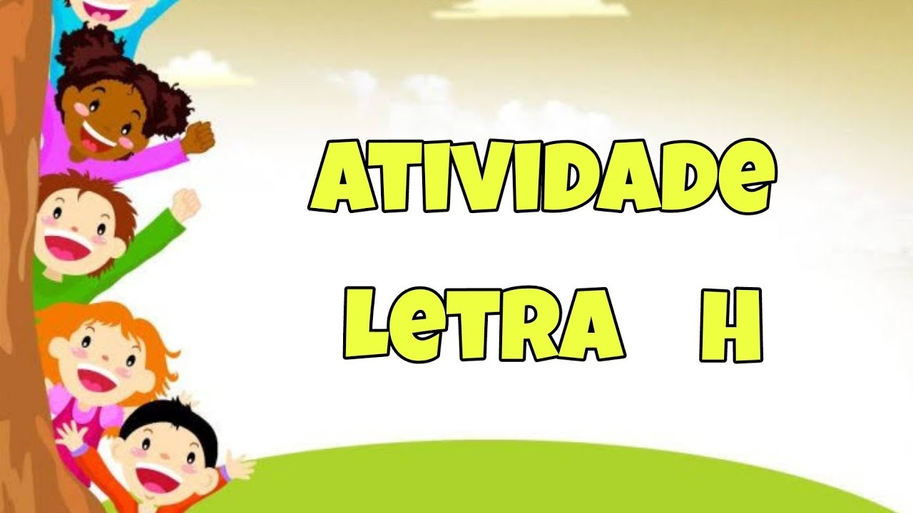 Atividade letra H - Alfabetização - Educação Infantil