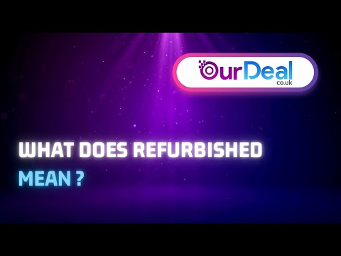 What Does Refurbished Mean ? - OurDeal.co.uk