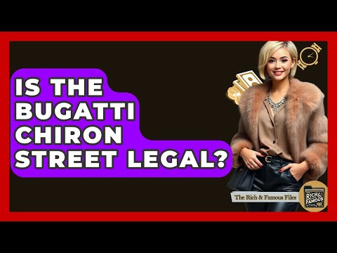 Is The Bugatti Chiron Street Legal? - The Rich And Famous Files
