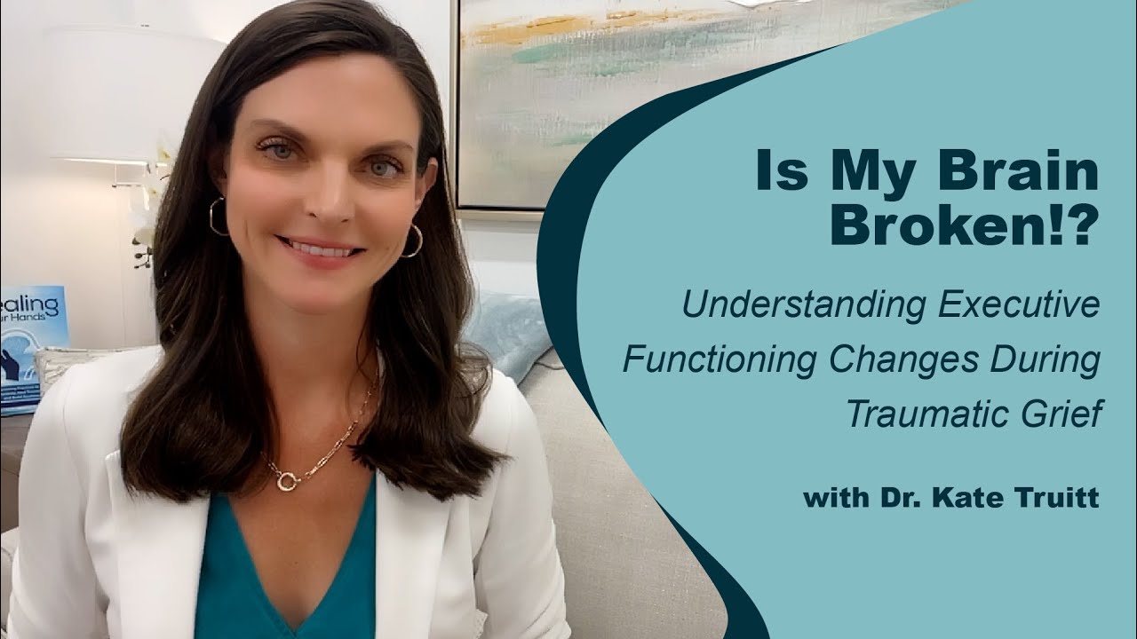 Is My Brain Broken?  Understanding Brain Changes During Traumatic Grief with Dr. Kate Truitt