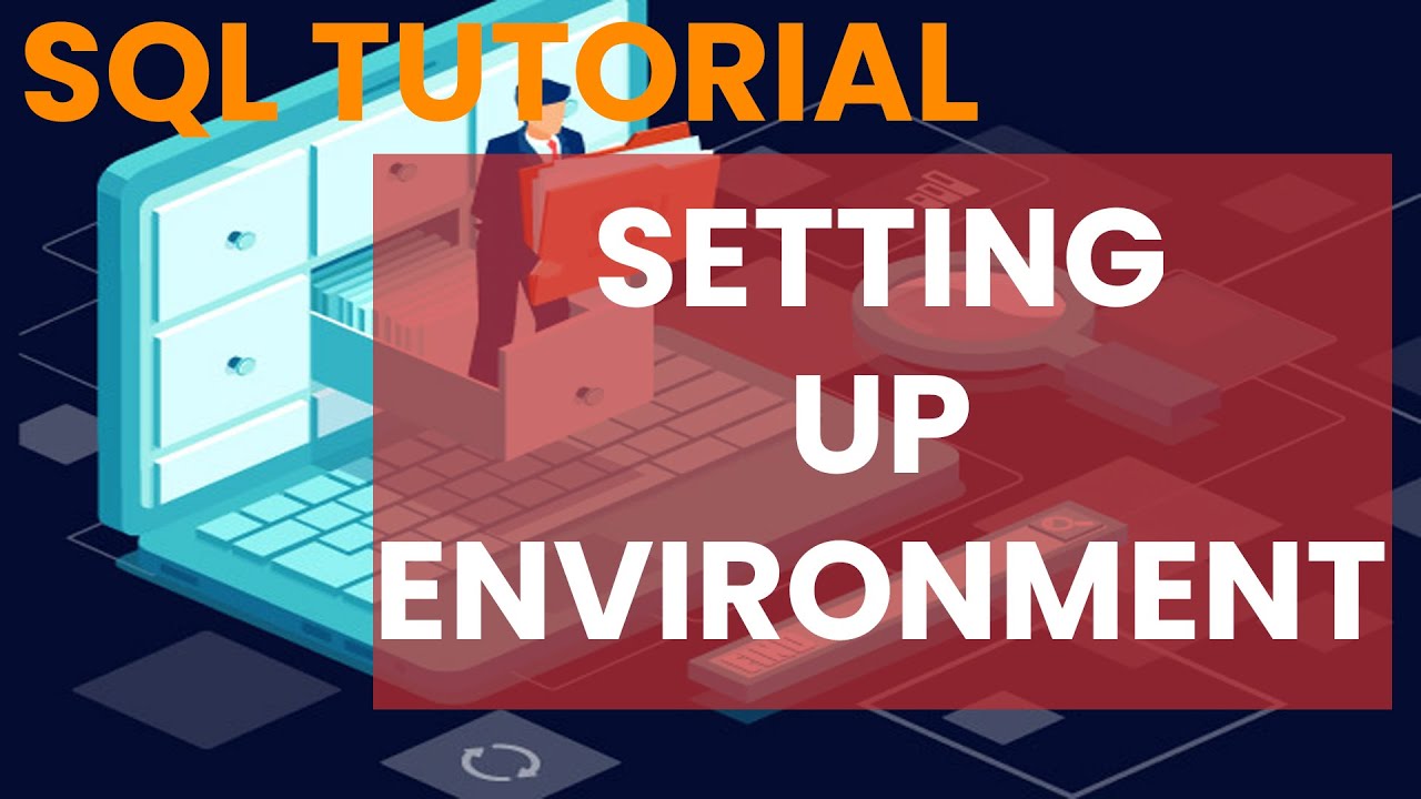 SQL Tutorial - Setting Up Environment For SQL