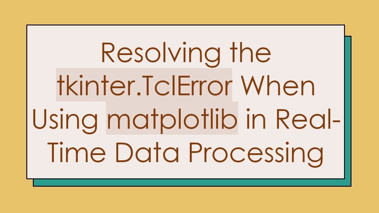 Resolving the tkinter.TclError When Using matplotlib in Real-Time Data Processing