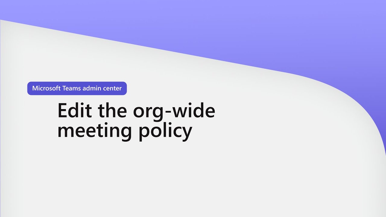 Edit the org-wide meeting policy in Microsoft Teams admin center
