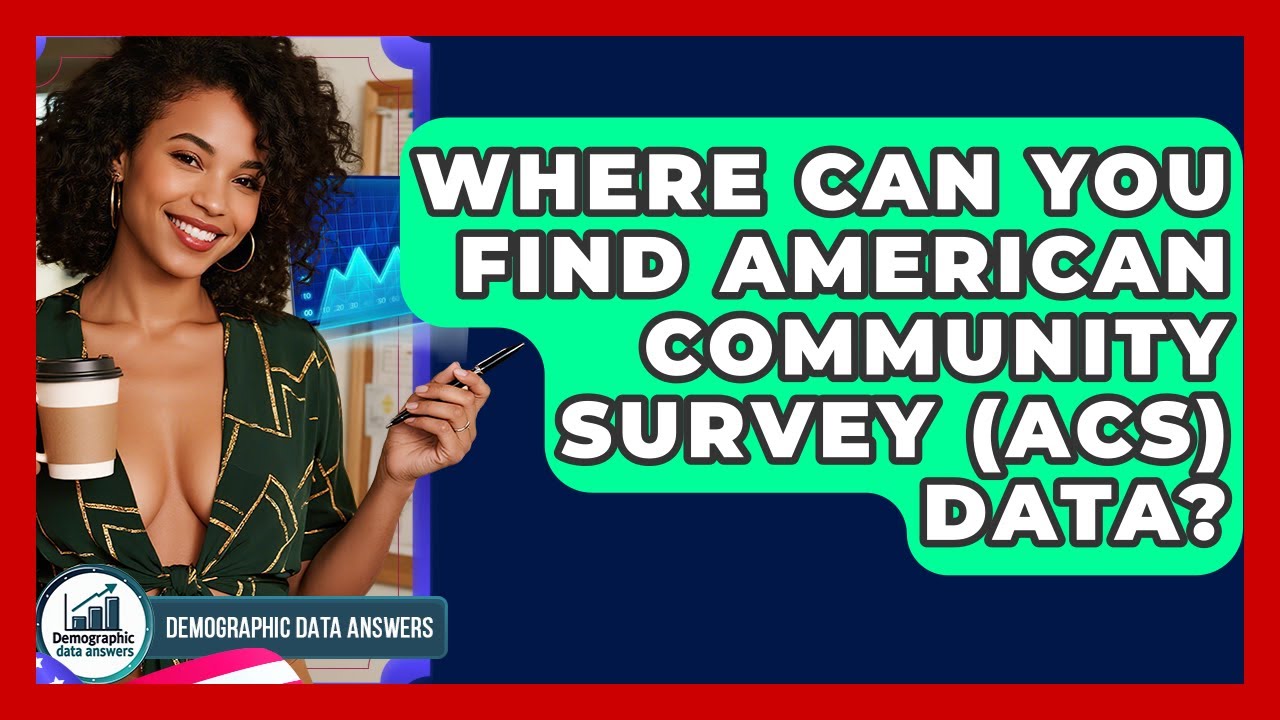 Where Can You Find American Community Survey (ACS) Data? - Demographic Data Answers