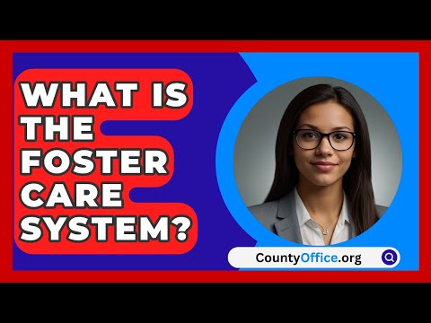 What Is The Foster Care System? - CountyOffice.org