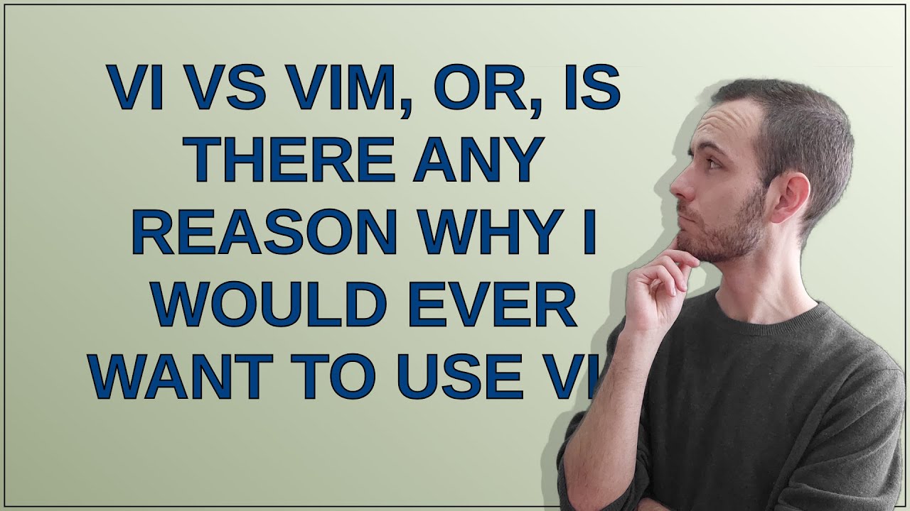 Unix: Vi vs vim, or, is there any reason why I would ever want to use vi?