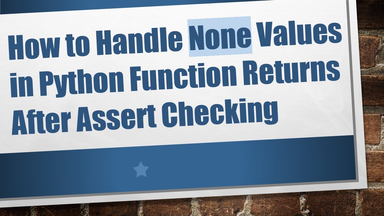 How to Handle None Values in Python Function Returns After Assert Checking