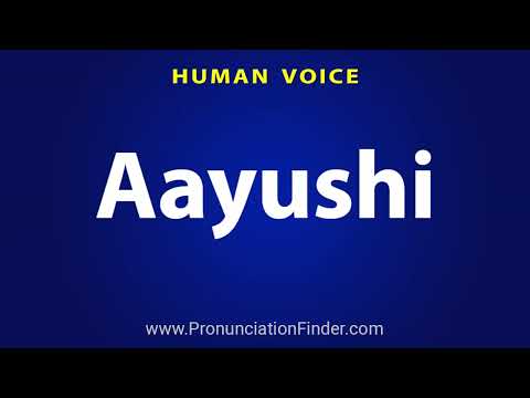 How To Pronounce Aayushi