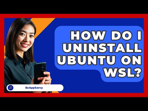 How Do I Uninstall Ubuntu On WSL? - Be App Savvy