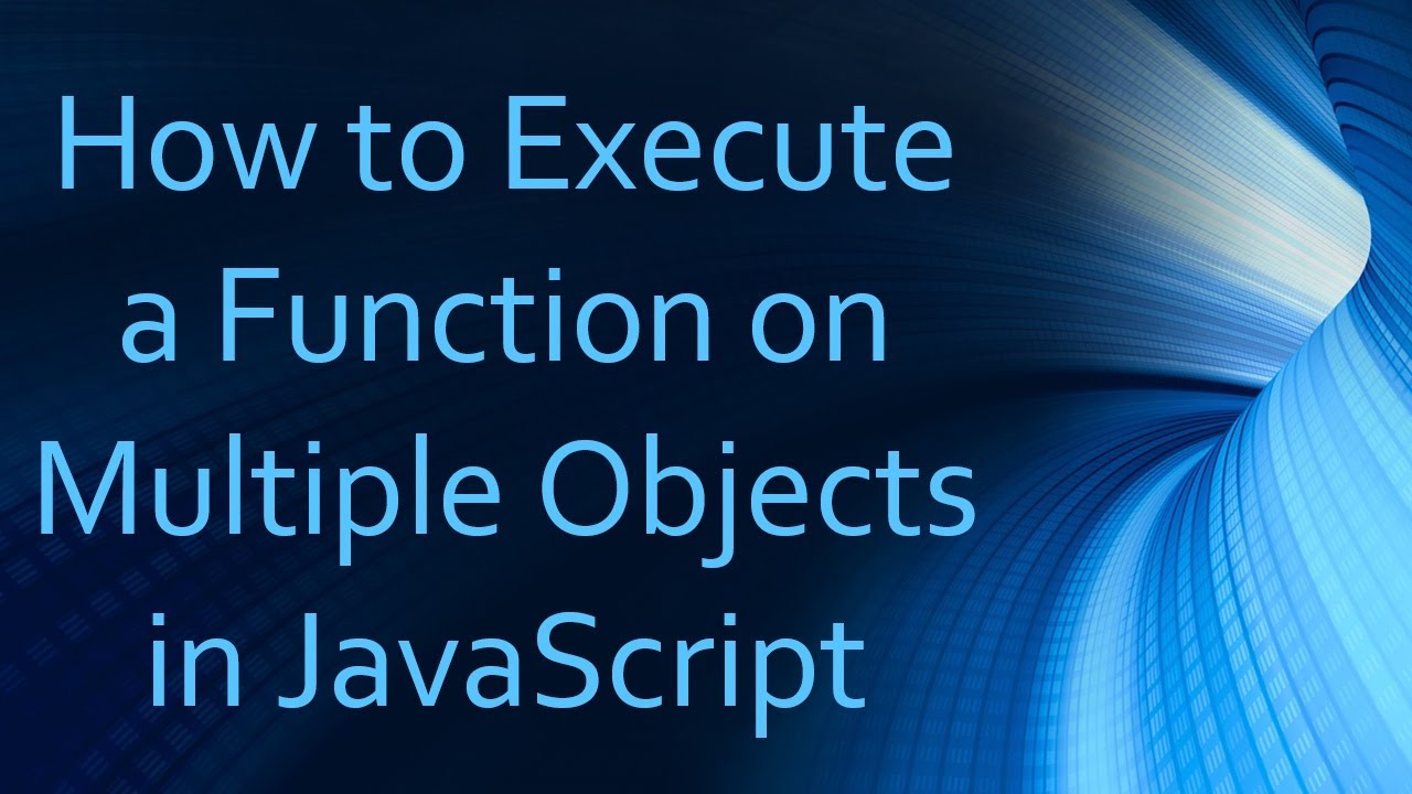 How to Execute a Function on Multiple Objects in JavaScript