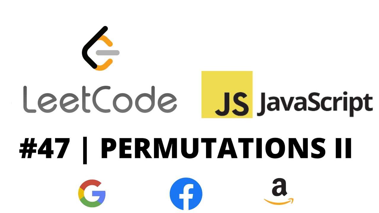 LEETCODE 47 (JAVASCRIPT) | PERMUTATIONS II
