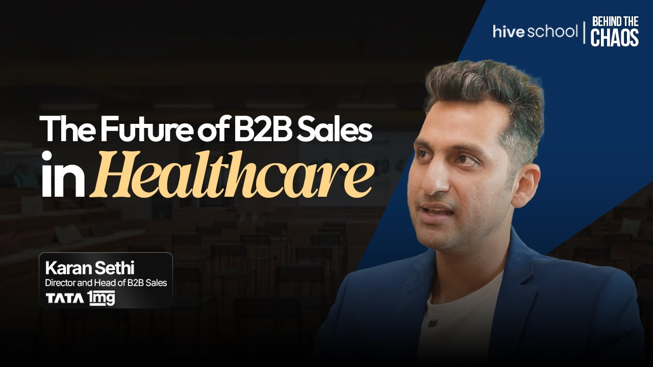 The Future of B2B Sales in Healthcare by Karan Sethi, Tata 1mg | Behind The Chaos I Hive School
