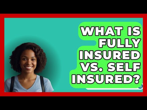 What Is Fully Insured Vs. Self Insured? - InsuranceGuide360.com