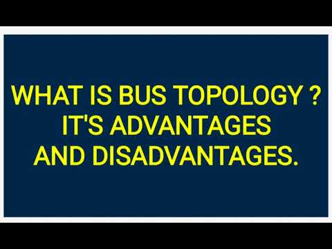 WHAT IS BUS TOPOLOGY ? IT'S ADVANTAGES AND DISADVANTAGES.