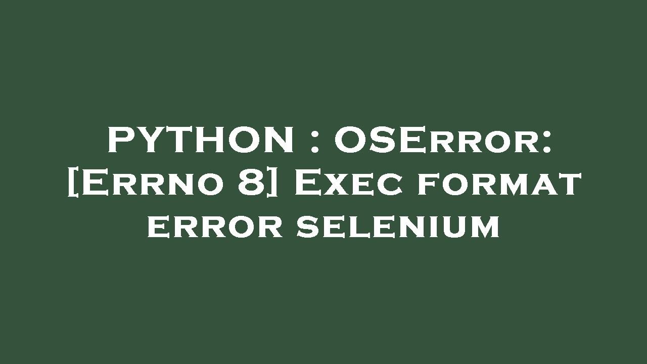 PYTHON : OSError: [Errno 8] Exec format error selenium
