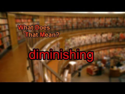 What does diminishing mean?