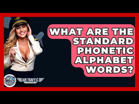What Are The Standard Phonetic Alphabet Words? - Air Traffic Insider