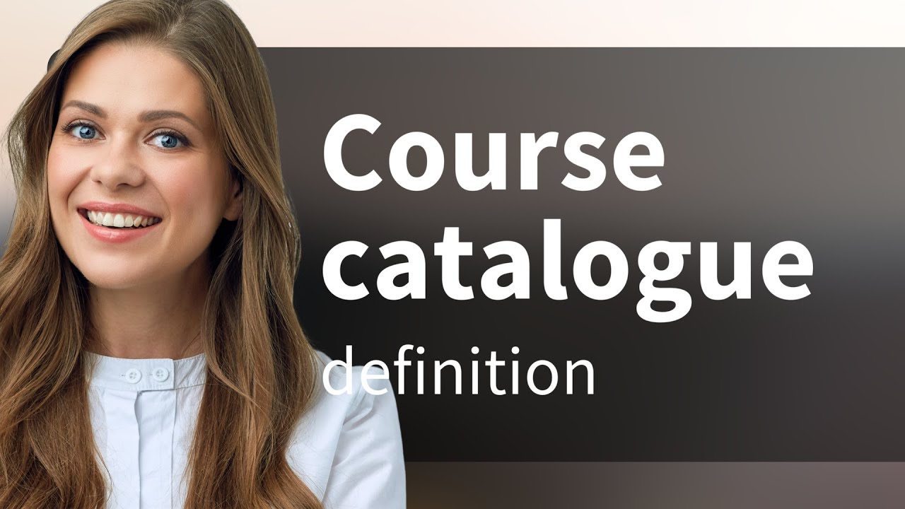 Course catalogue | meaning of COURSE CATALOGUE