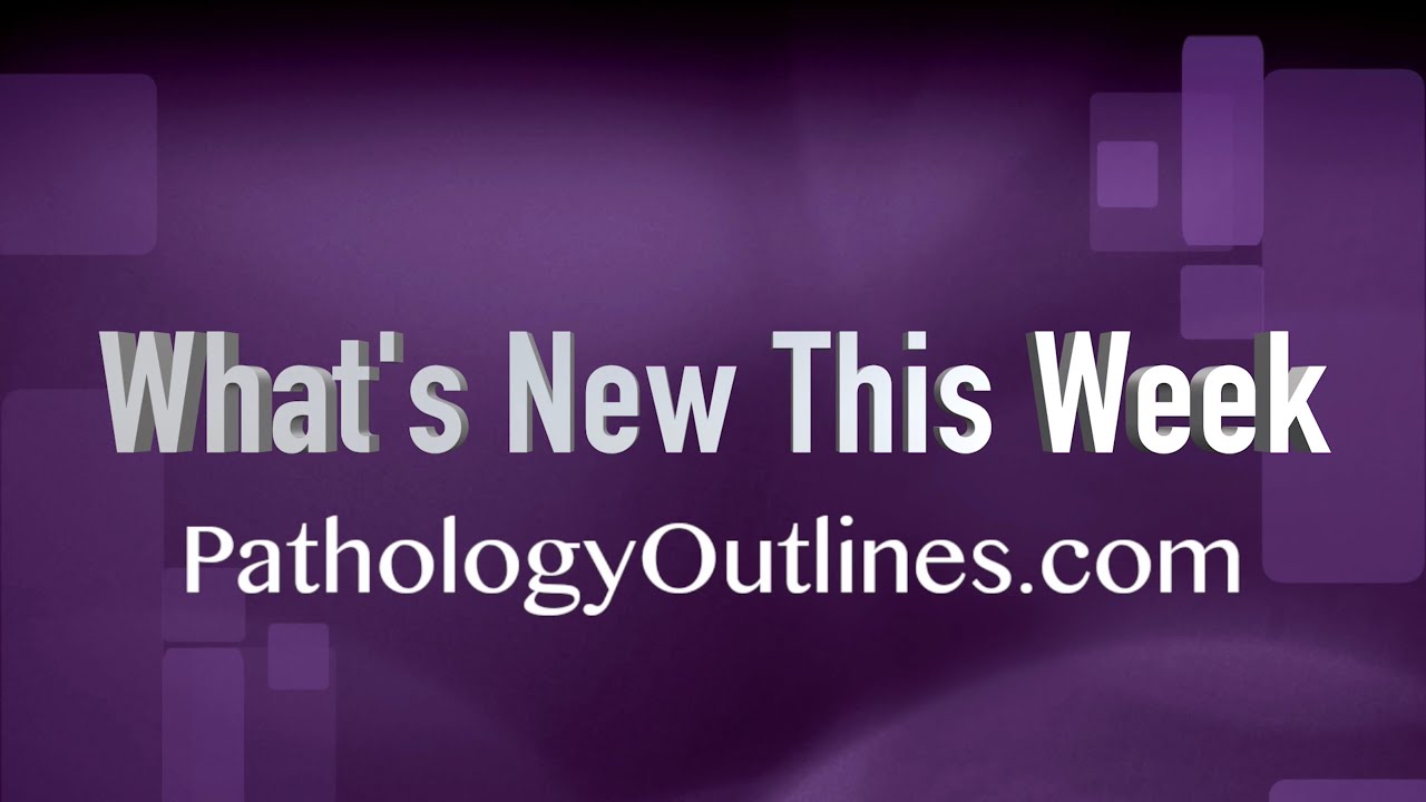 What's New At PathologyOutlines.com for 29 May 2020