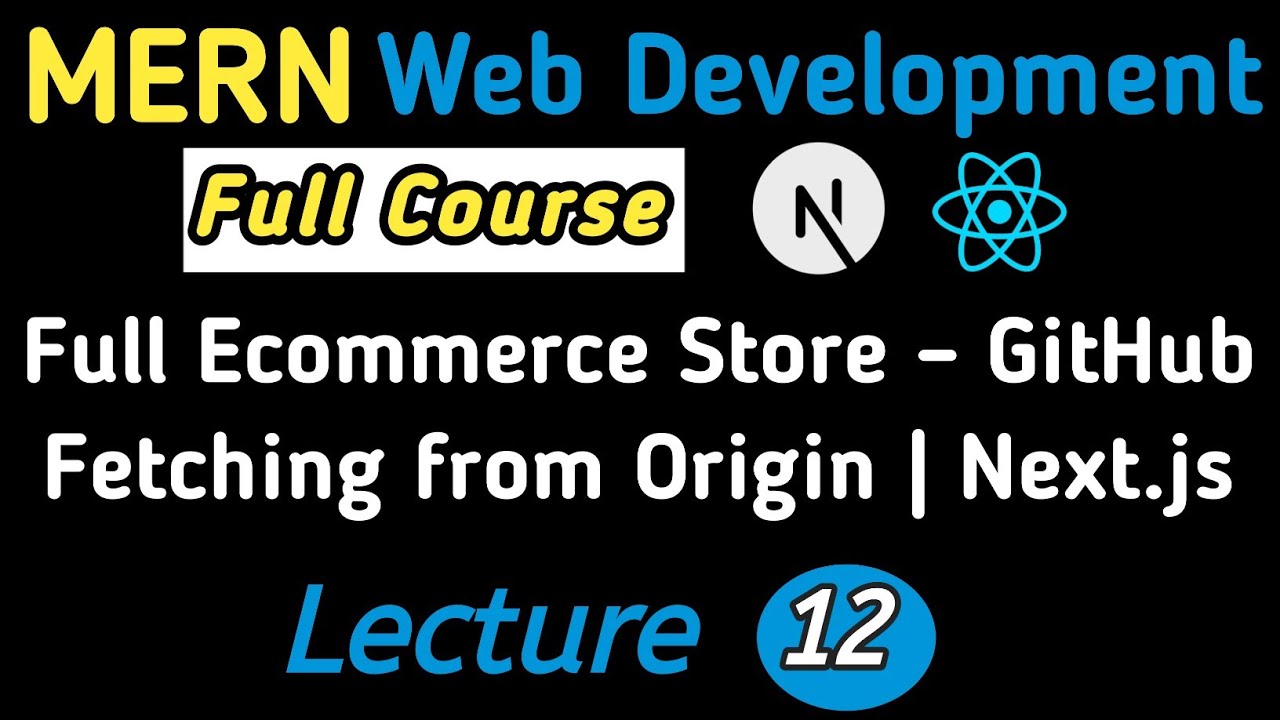 Lecture 12 | Full Ecommerce Store – GitHub Fetching from Origin (Next.js Tutorial)