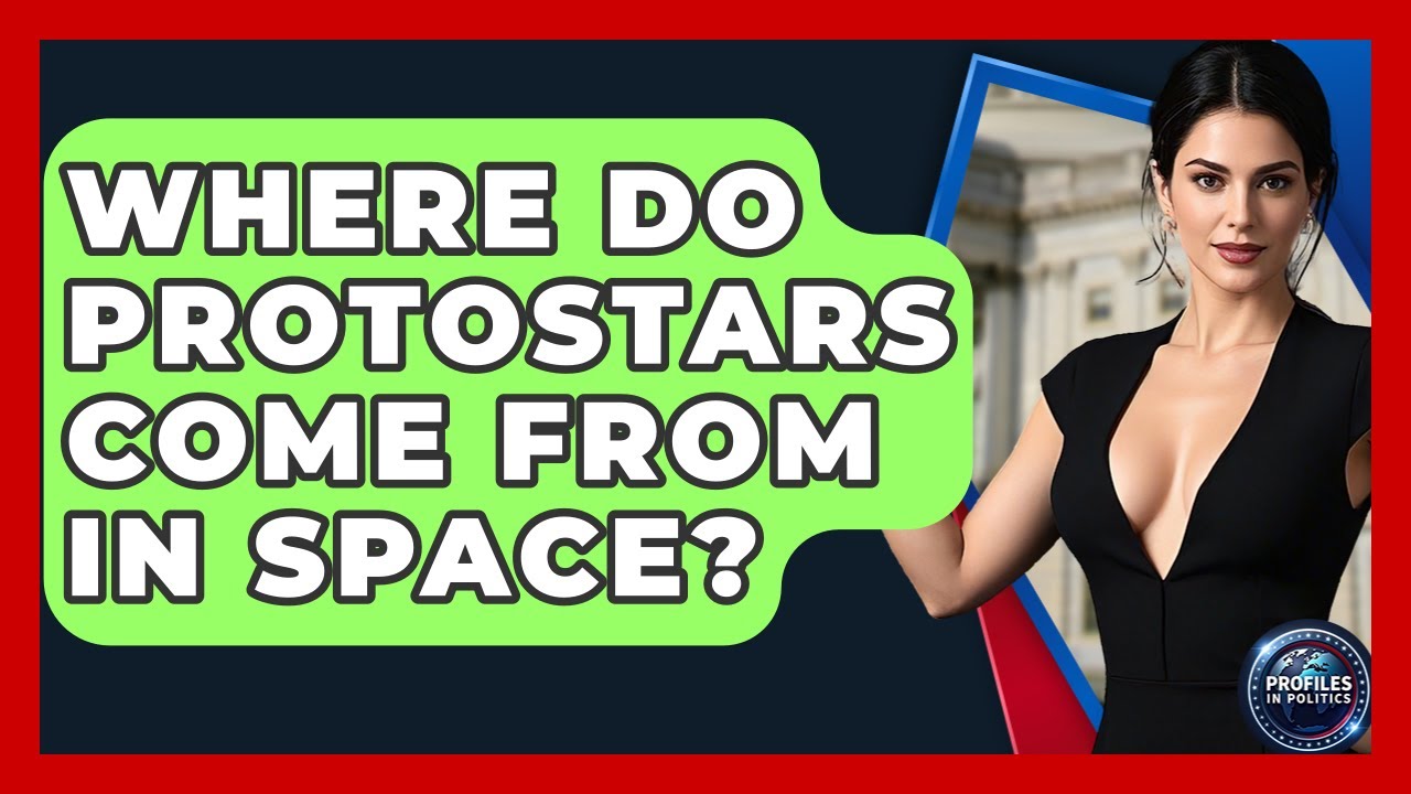 Where Do Protostars Come From In Space? - Profiles in Politics