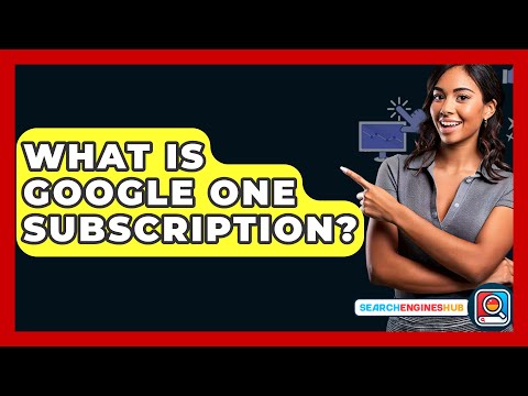 What Is Google One Subscription? - SearchEnginesHub.com