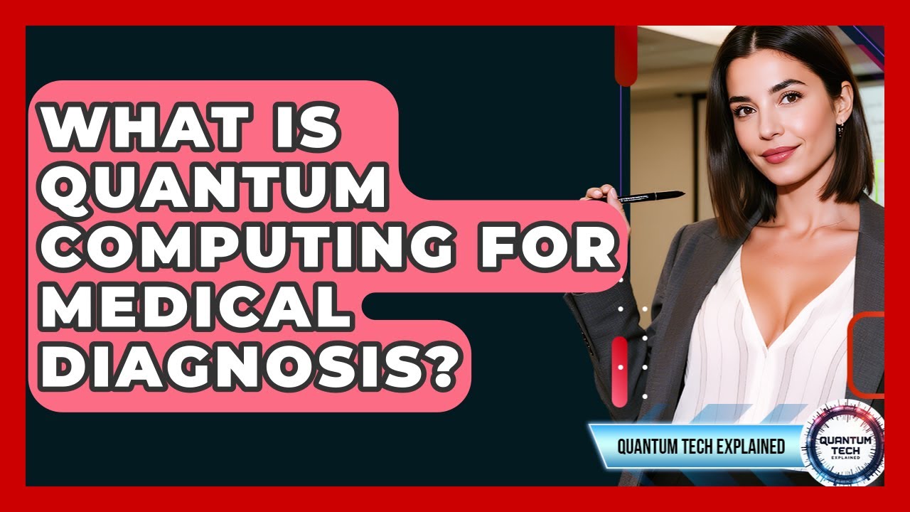 What Is Quantum Computing For Medical Diagnosis? - Quantum Tech Explained