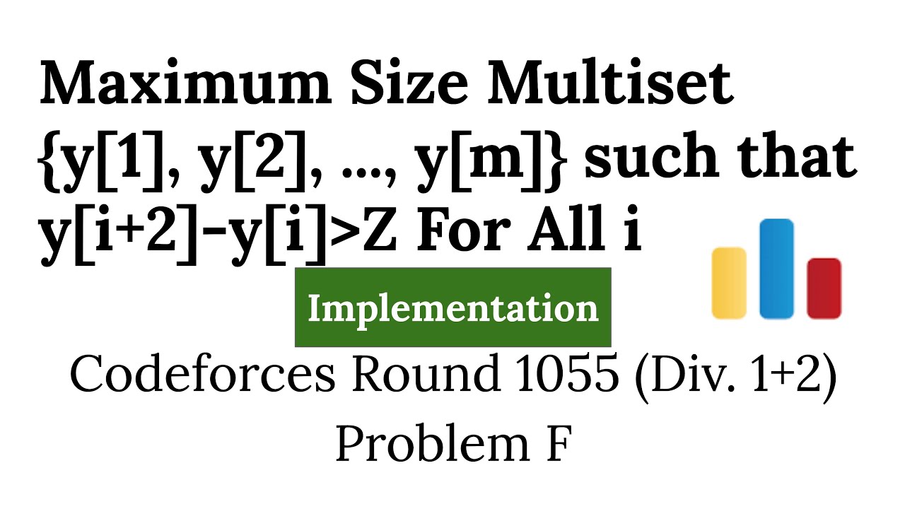 Maximum Size Multiset Where 3-Element Ranges Exceed Z (Code) | Codeforces Round 1055 Problem F