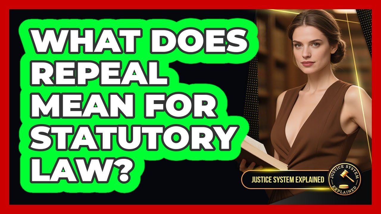What Does Repeal Mean For Statutory Law? - Justice System Explained